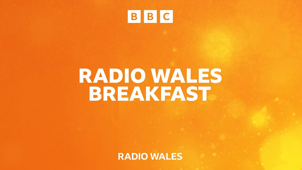 Bbc Sounds Radio Wales Breakfast Available Episodes