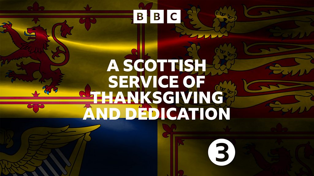 BBC Sounds - A Scottish Service of Thanksgiving and Dedication ...