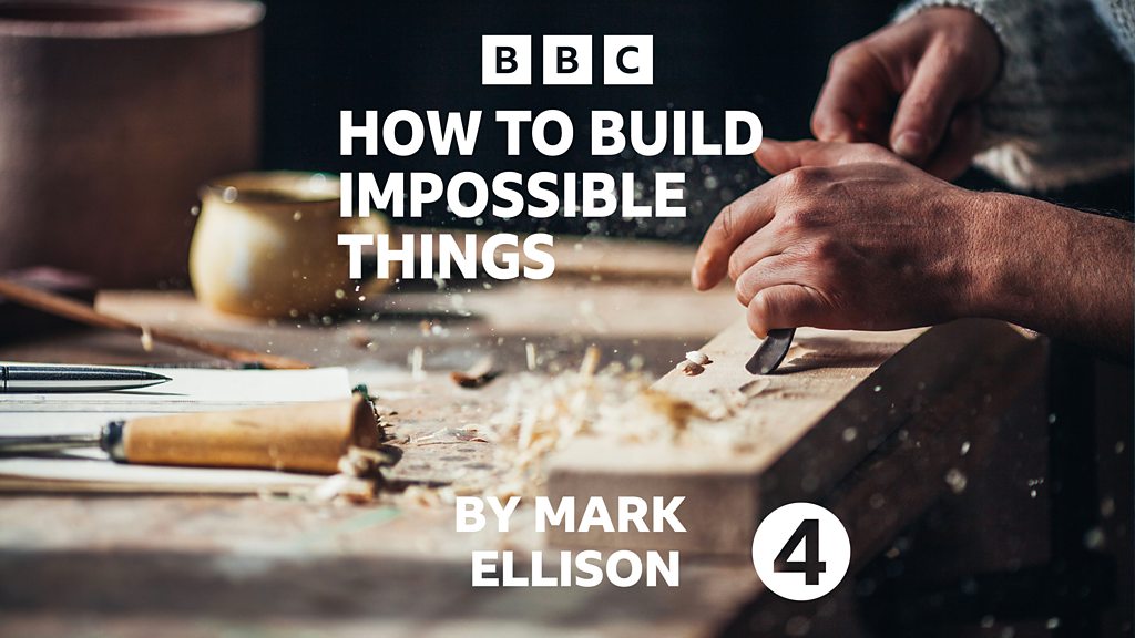 BBC Sounds - How to Build Impossible Things by Mark Ellison - Available ...