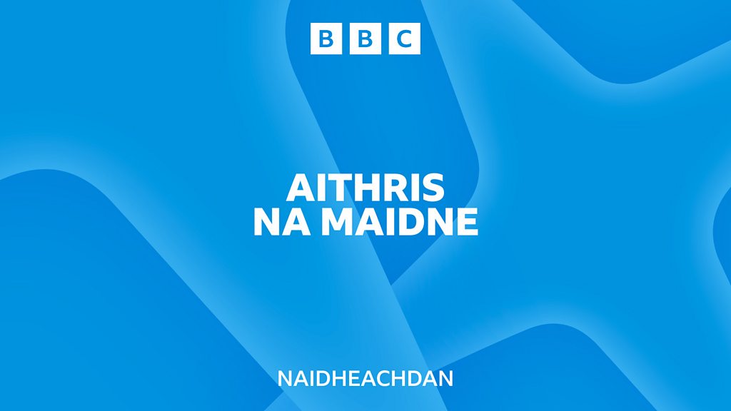 Aithris Na Maidne - 12/12/2025 - BBC Sounds