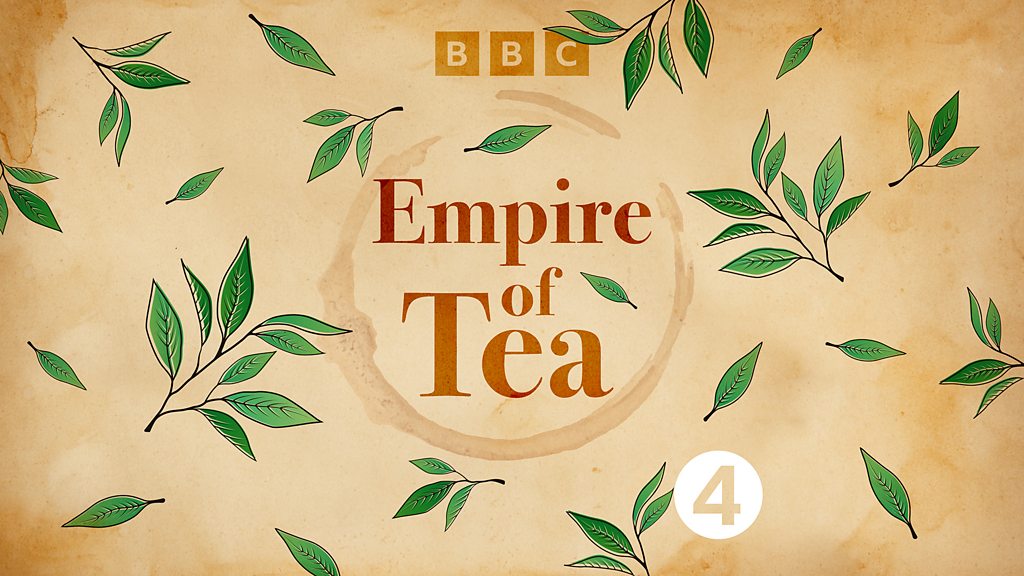 BBC Sounds - Empire of Tea - Available Episodes