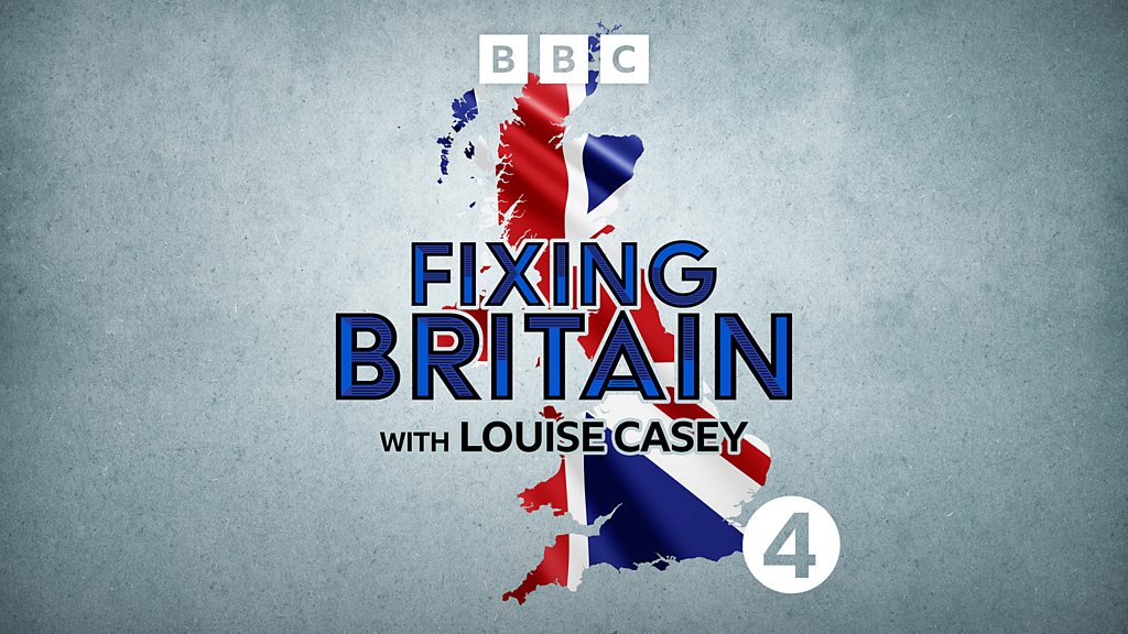 BBC Sounds - Fixing Britain with Louise Casey - Available Episodes