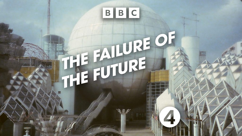 BBC Sounds - The Failure of the Future - Available Episodes