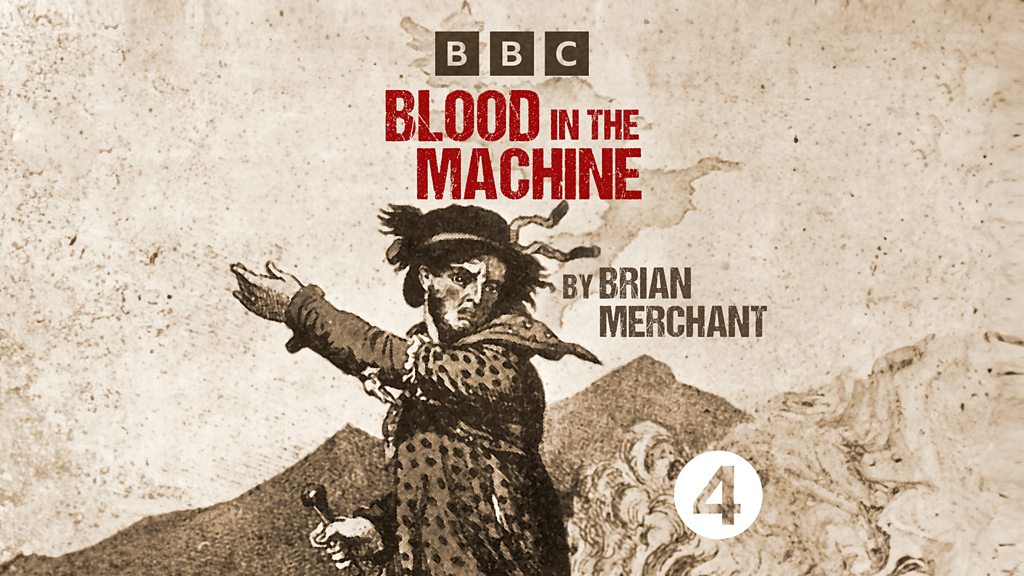 BBC Sounds - Blood in the Machine by Brian Merchant - Available Episodes
