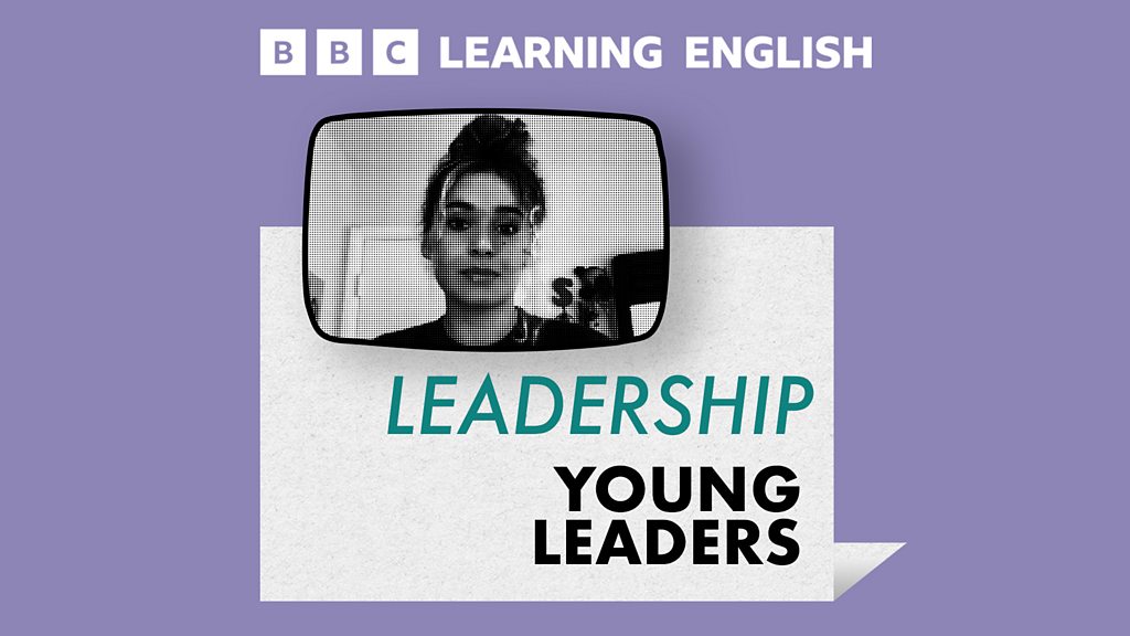 BBC Audio | Learning English For Work | Leadership: Young leaders
