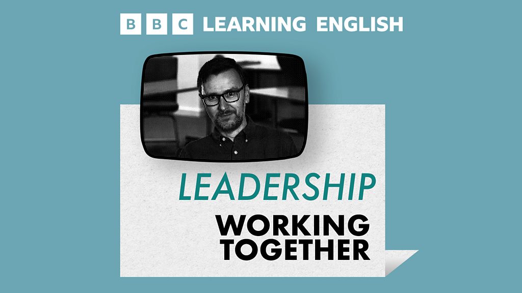 Learning English For Work - Leadership: Working together - BBC Sounds