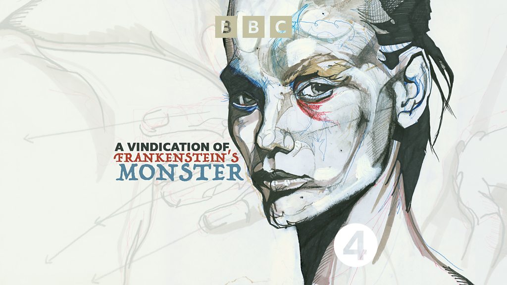 A Vindication of Frankenstein's Monster - Episode 2 - BBC Sounds