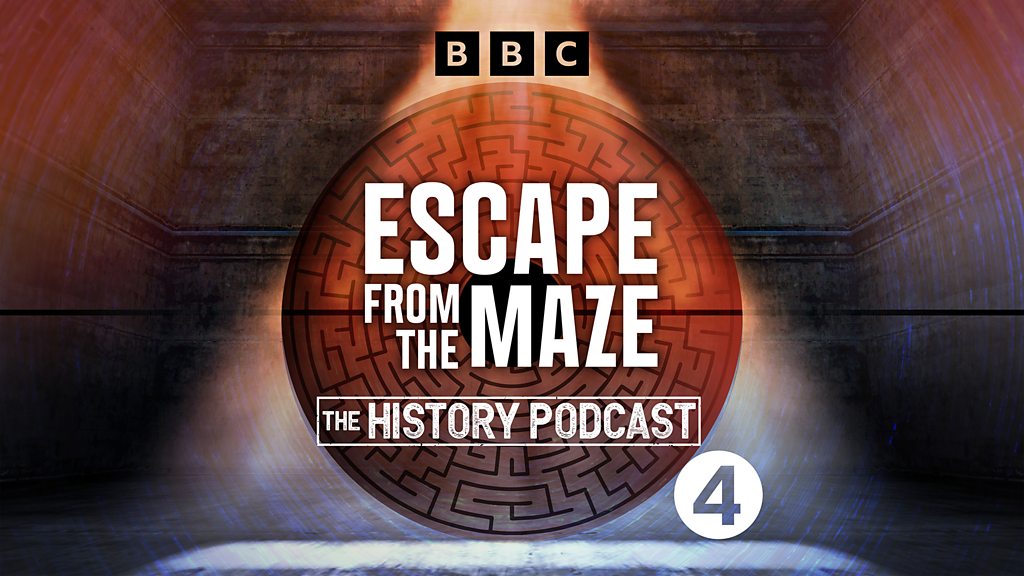 The History Podcast - Escape from the Maze - 8. Break for the Border - BBC Sounds