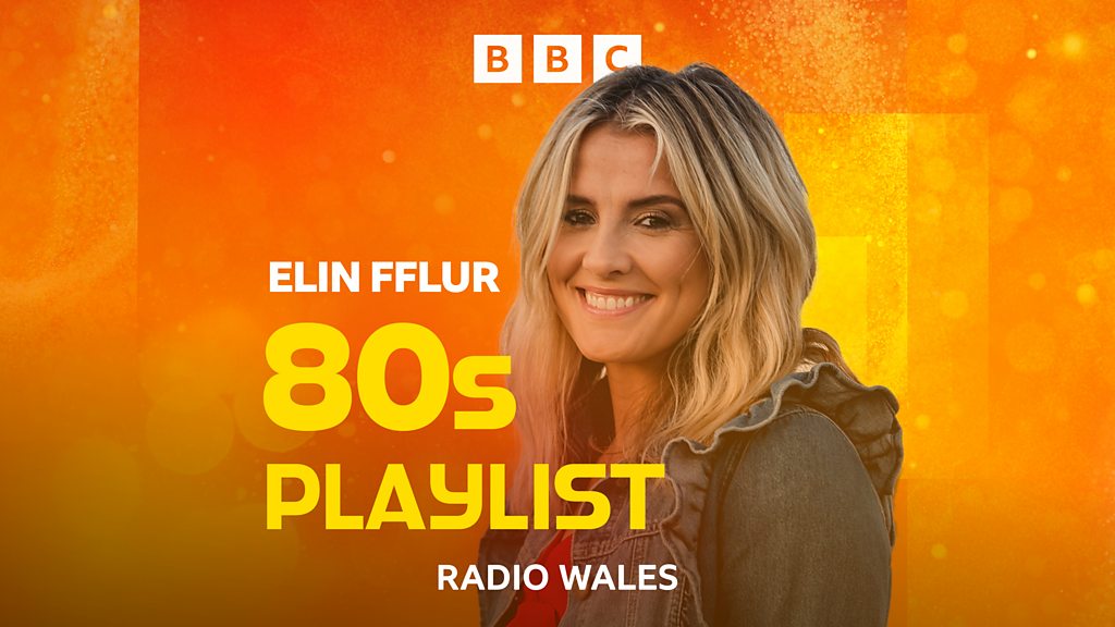 Elin Fflur - Elin Fflur's 80s Playlist - BBC Sounds