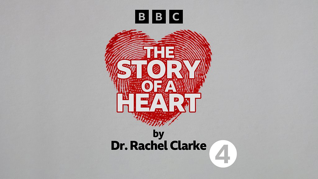 BBC Sounds - The Story of a Heart by Dr Rachel Clarke - Available Episodes