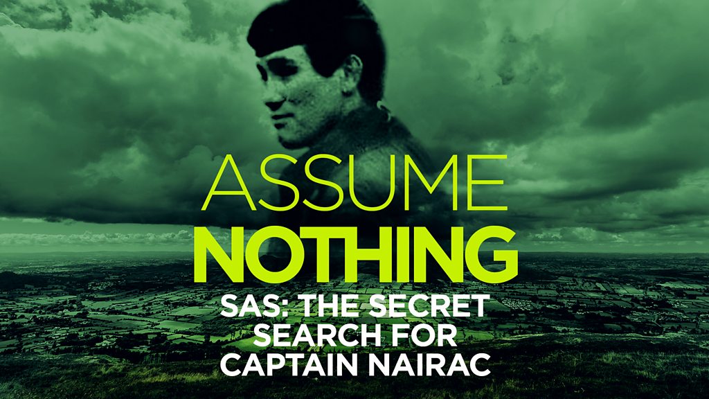 Assume Nothing - SAS: The Secret Search for Captain Nairac - Episode 1: The Search - BBC Sounds