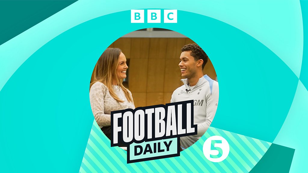 Football Daily - In Focus with Brennan Johnson & Kelly Somers - BBC Sounds