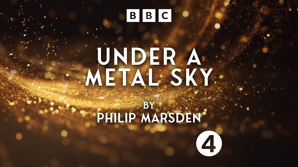 BBC Sounds - Under a Metal Sky by Philip Marsden - Available Episodes