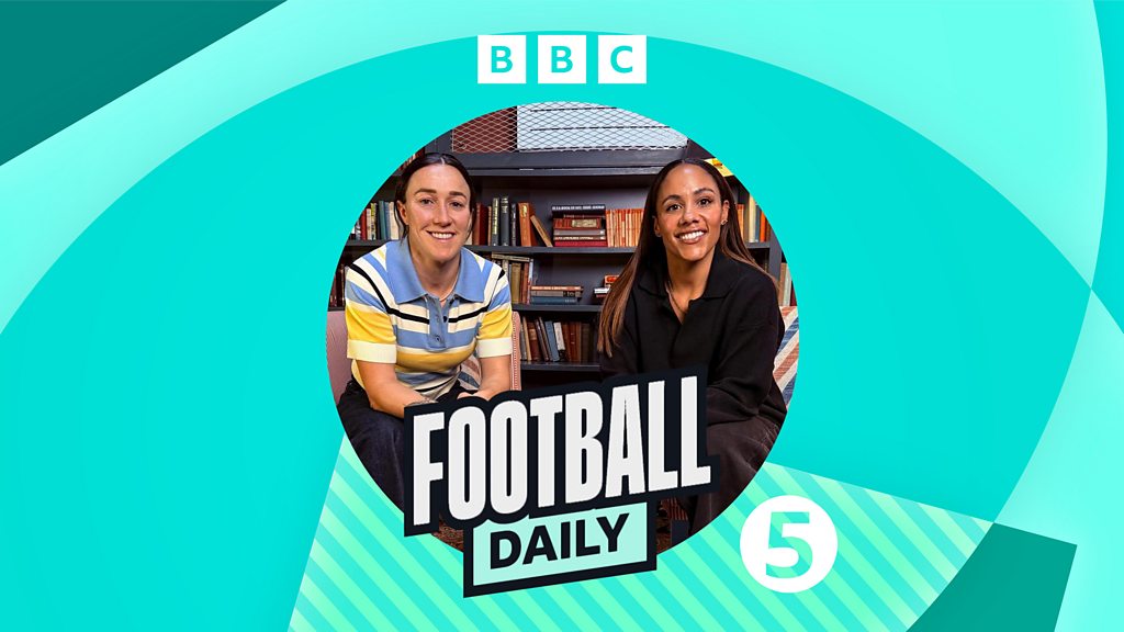 Football Daily - In Focus with Lucy Bronze and Alex Scott - BBC Sounds