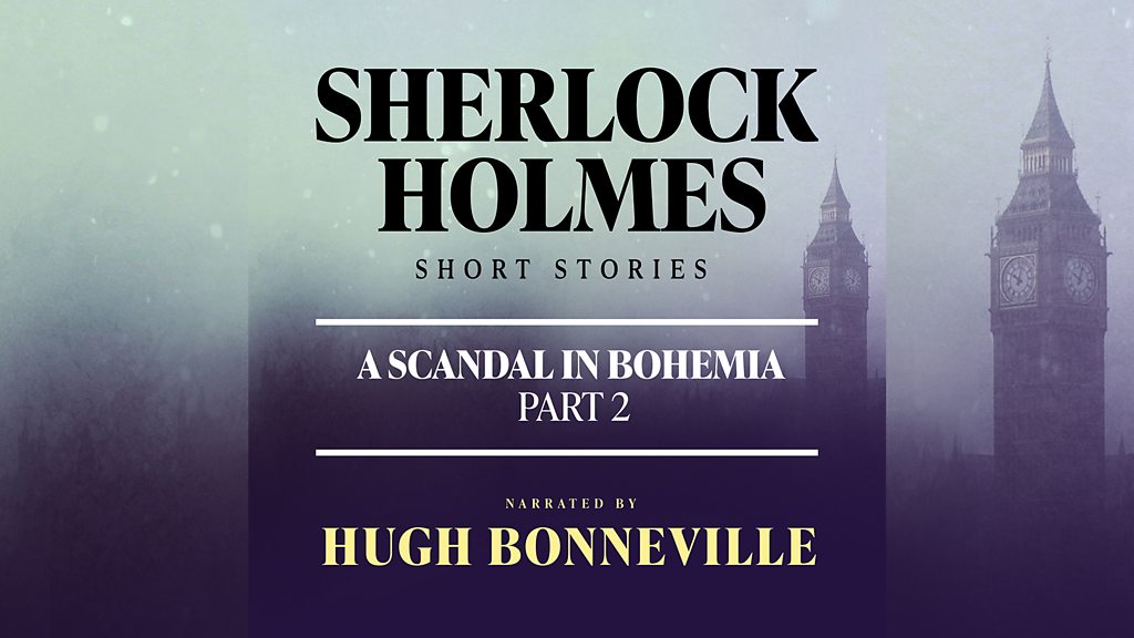 Sherlock Holmes Short Stories - A Scandal in Bohemia: Part Two - BBC Sounds