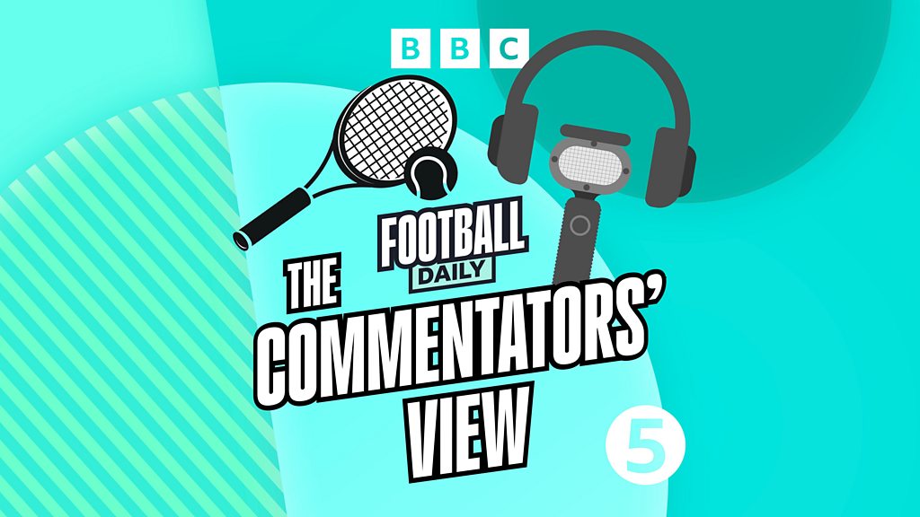 BBC Audio | Football Daily | The Commentators’ View: Wimbledon tennis ...