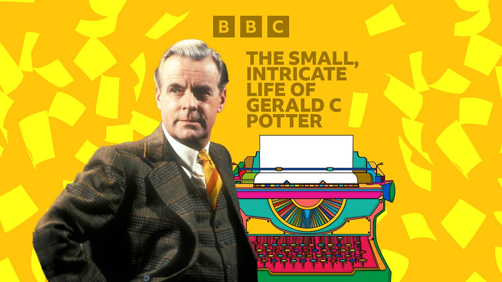 BBC Sounds - The Small, Intricate Life of Gerald C Potter - Available ...