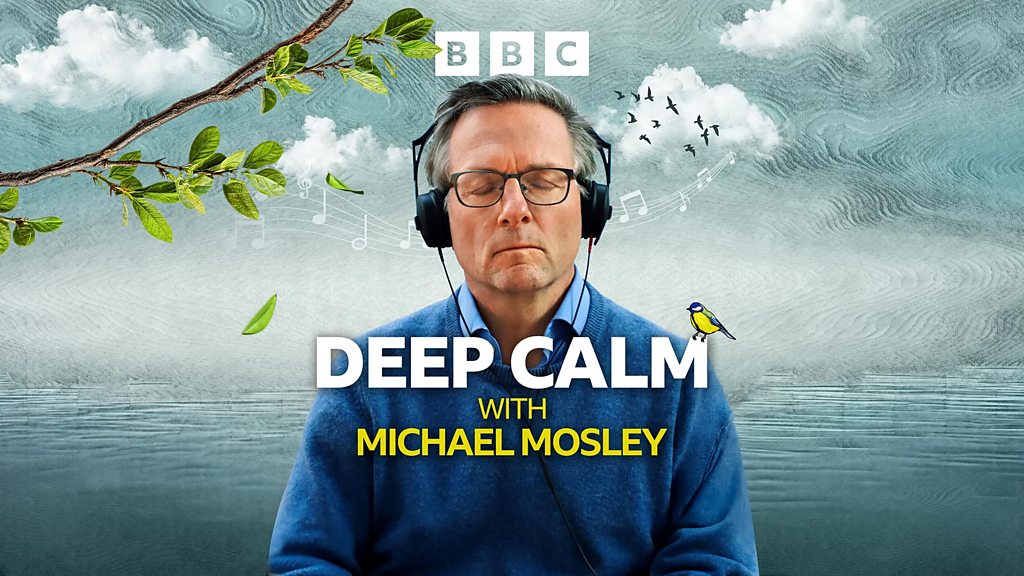 Just One Thing - with Michael Mosley - Deep Calm - with Michael Mosley ...