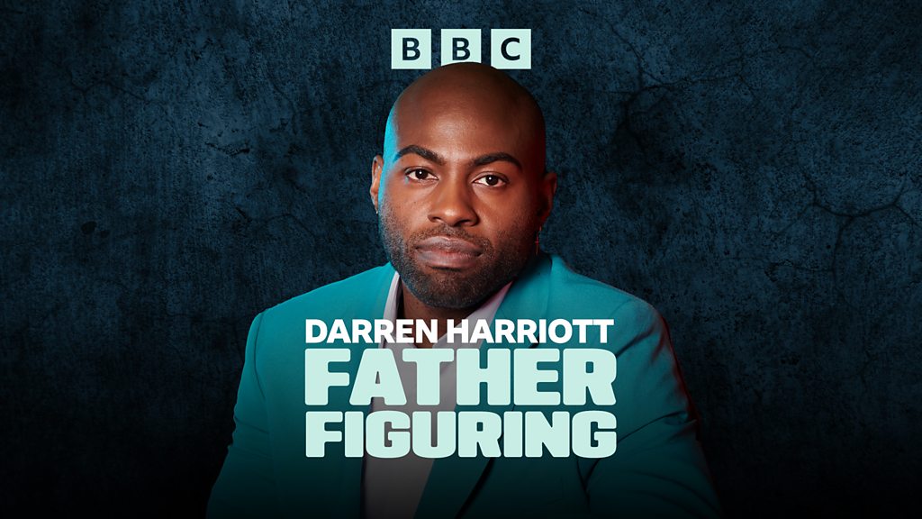 Darren Harriott: Father Figuring - Episode 2 - Breaking the Cycle - BBC Sounds