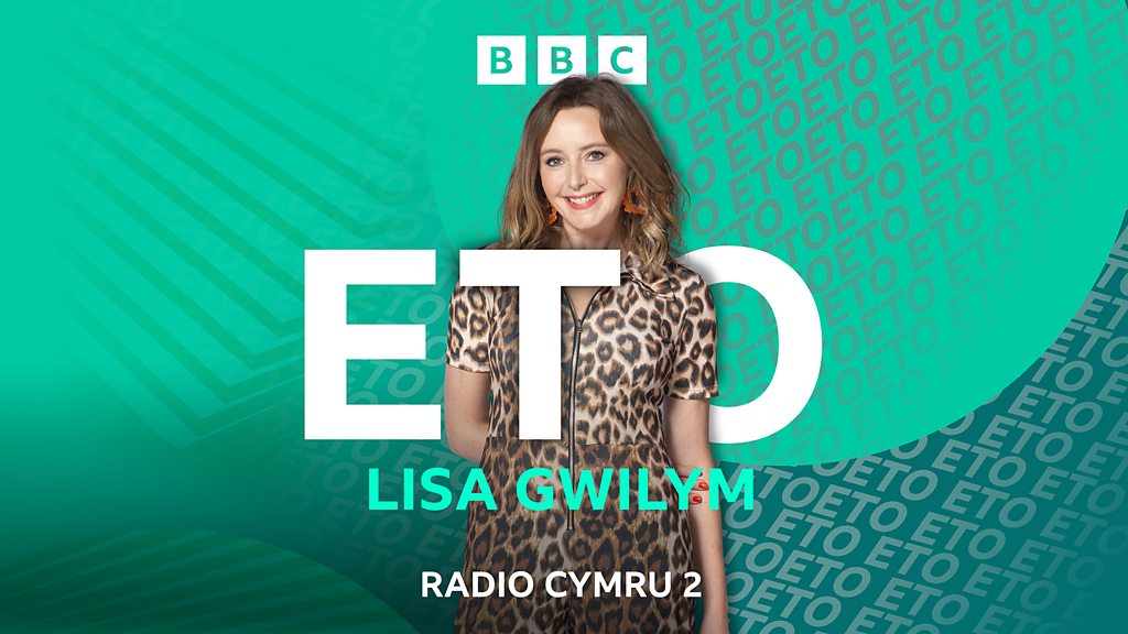 Lisa Gwilym - Rhestr Chwarae Lisa: Eto - Pennod 12 - BBC Sounds