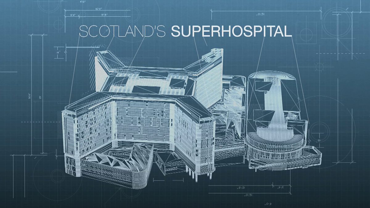 BBC Scotland - Scotland's Superhospital, Series 1, Episode 1, Building ...