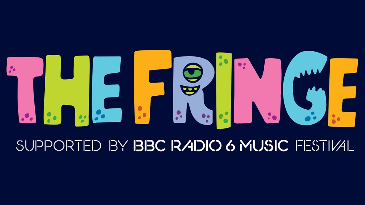 BBC Radio 6 Music - 6 Music Festival, 2016 - THE FRINGE – SUPPORTED BY ...