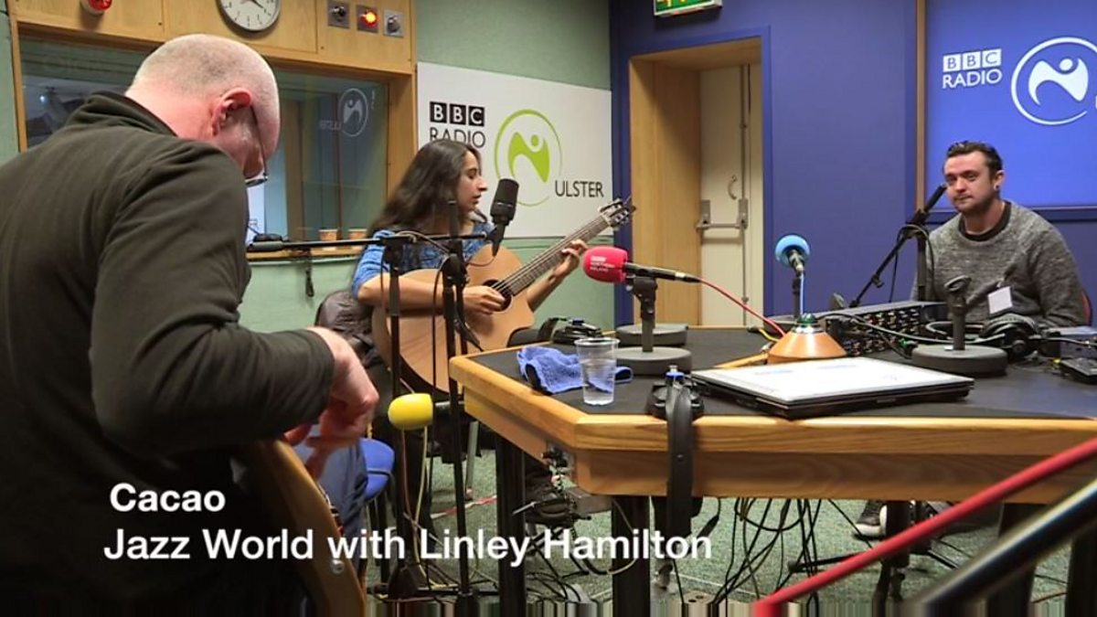 BBC Radio Ulster - Jazz World with Linley Hamilton, 04/03/2016, Cacao ...