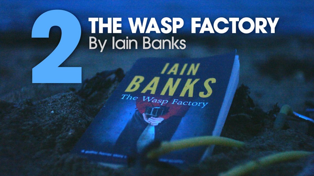 BBC Arts - BBC Arts, The Wasp Factory by Iain Banks