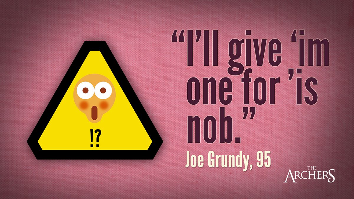 BBC Blogs - The Archers - Quote of the Week: Say again, Joe Grundy!?