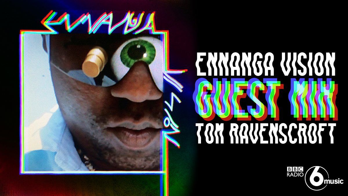 BBC Radio 6 Music - Tom Ravenscroft, 09/06/2017, Ennanga Vision Guest Mix