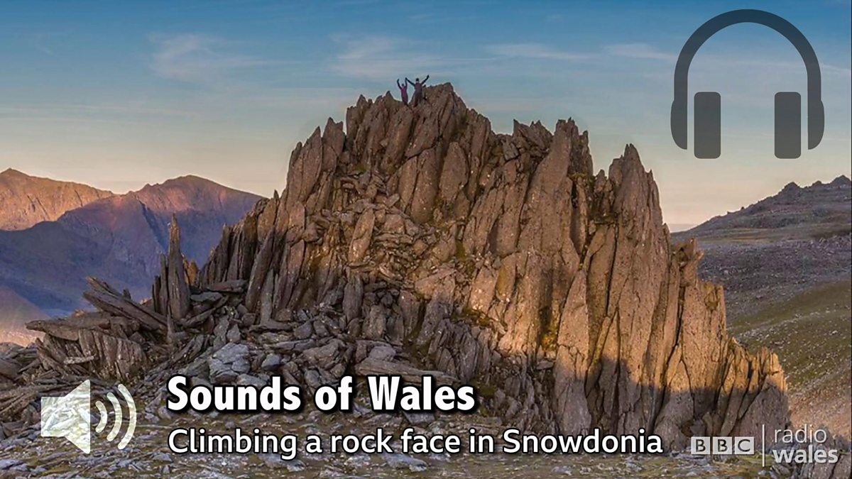 BBC Radio Wales - Sounds of Wales, Sounds of Wales: Climbing a rock ...