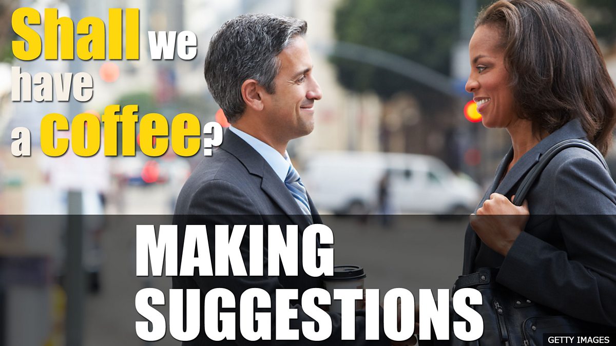 BBC BBC Learning English How To Make Suggestions bbc-bbc-learning-english-how-to-make-suggestions