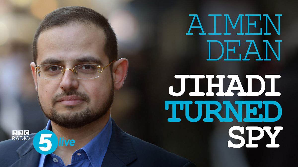 BBC Radio 5 live - 5 live News Specials, Aimen Dean: Jihadi Turned Spy