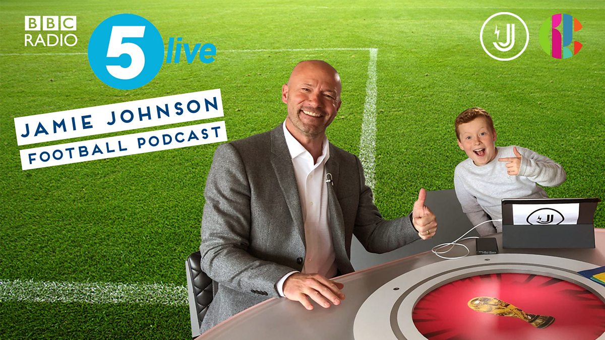 BBC Radio 5 Live - Jamie Johnson Football Podcast, Series 2 Episode 14 ...