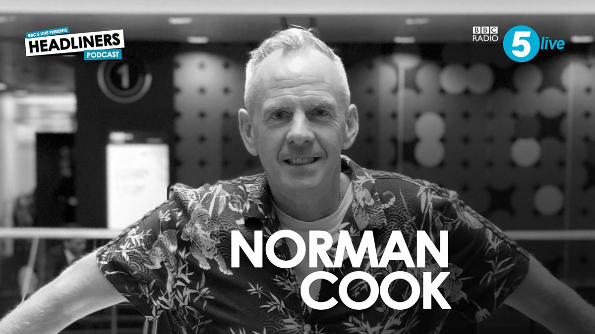 BBC Radio 5 Live - Headliners with Nihal Arthanayake, Norman Cook