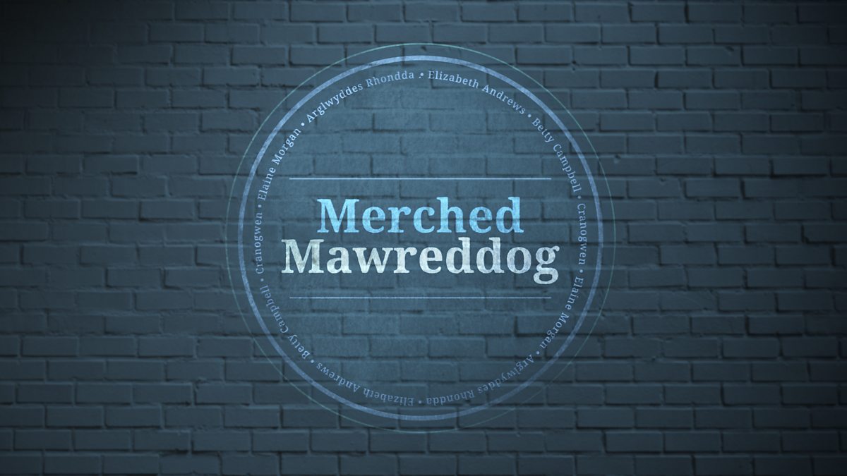 BBC Wales - Merched Mawreddog - Merched Mawreddog