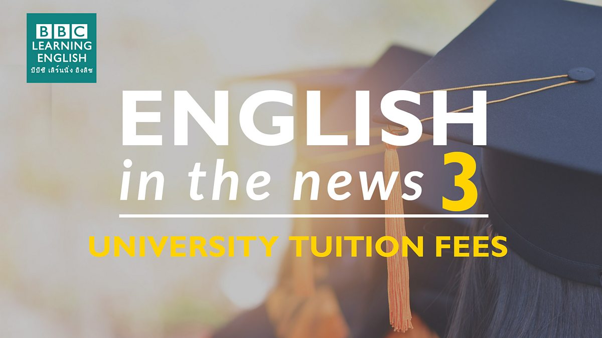 BBC - BBC Learning English, English In The News - tuition fees