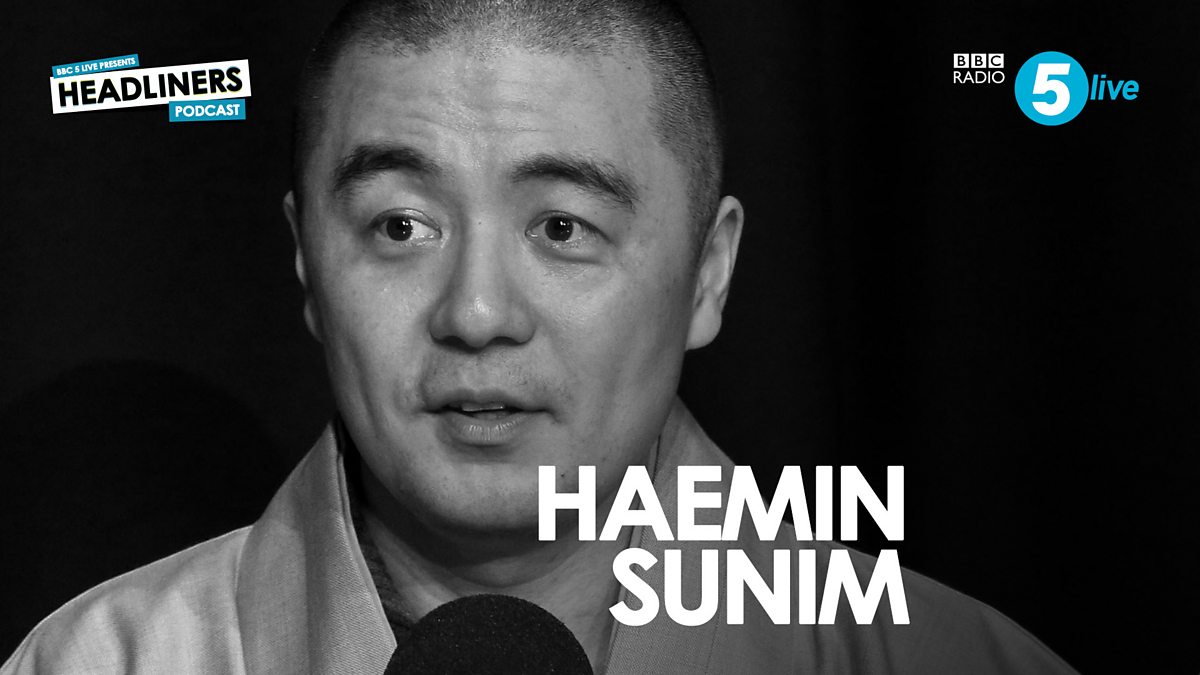 BBC Radio 5 Live - Headliners with Nihal Arthanayake, Haemin Sunim