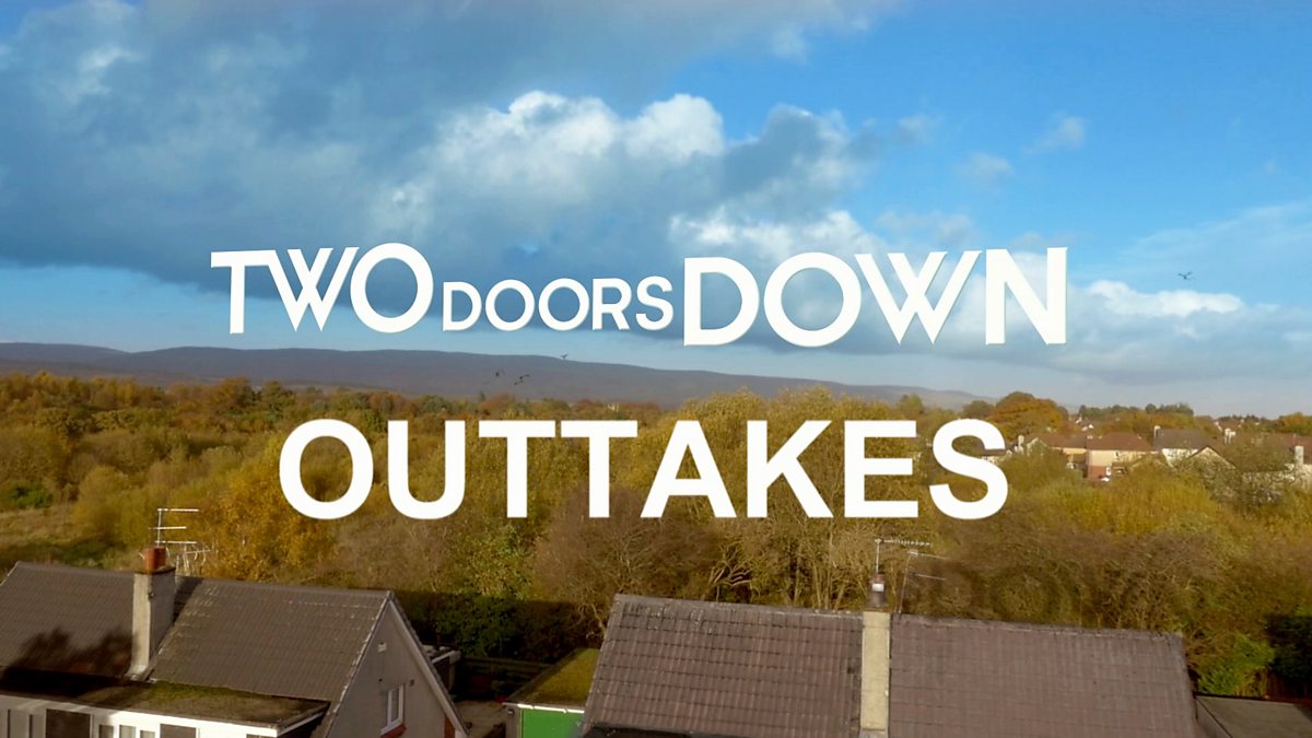 BBC One - Two Doors Down, Series 4, Outtakes and Bloopers