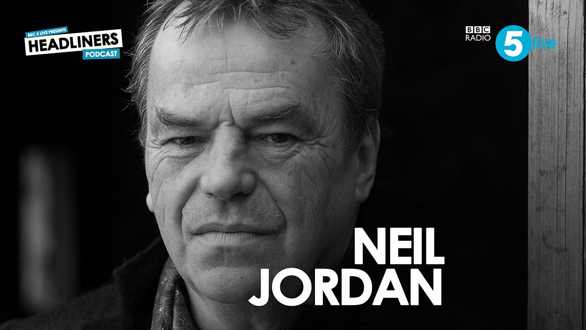 BBC Radio 5 Live - Headliners with Nihal Arthanayake, Neil Jordan