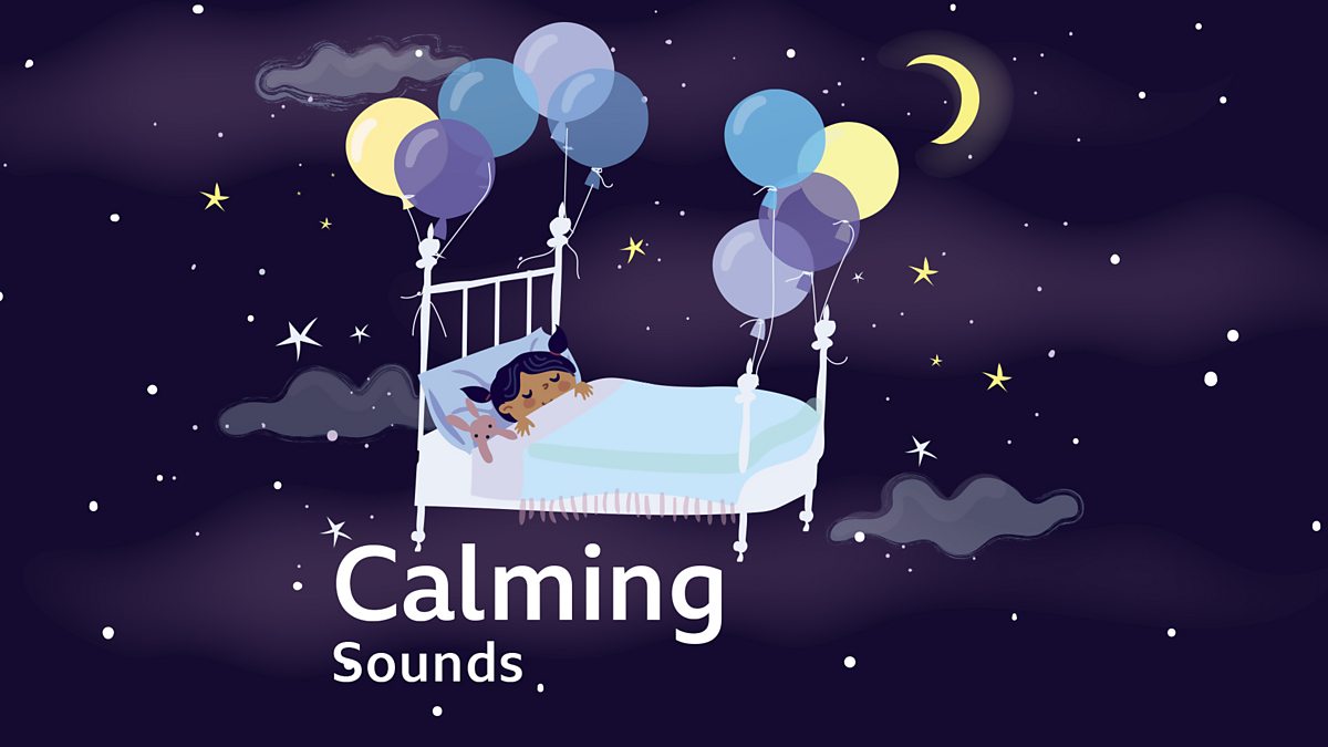 BBC Radio - Calming Sounds from CBeebies Radio, Soothing sounds of a ...