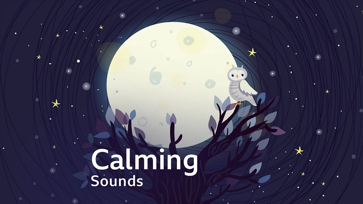 BBC Radio - Calming Sounds from CBeebies Radio, 8 hours of peaceful ...