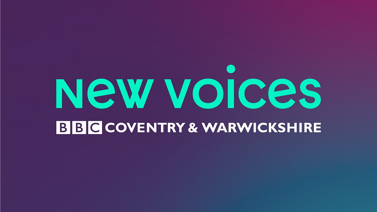 BBC - New Voices: BBC Coventry & Warwickshire