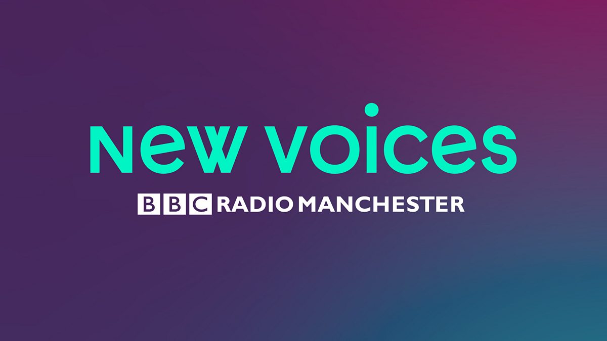 BBC - New Voices: BBC Radio Manchester