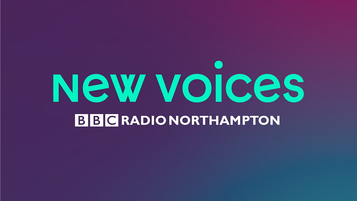 BBC - New Voices: BBC Radio Northampton