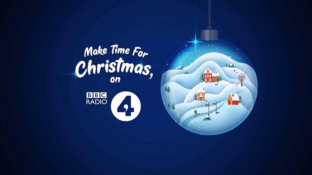 BBC Radio 4 - Radio 4 in Four, Make time for Christmas