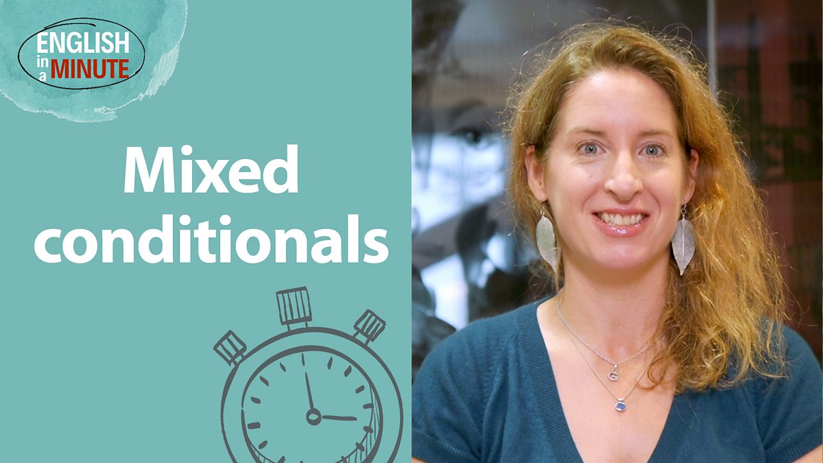 BBC - BBC Learning English, English In A Minute - 200207 - Mixed conditionals