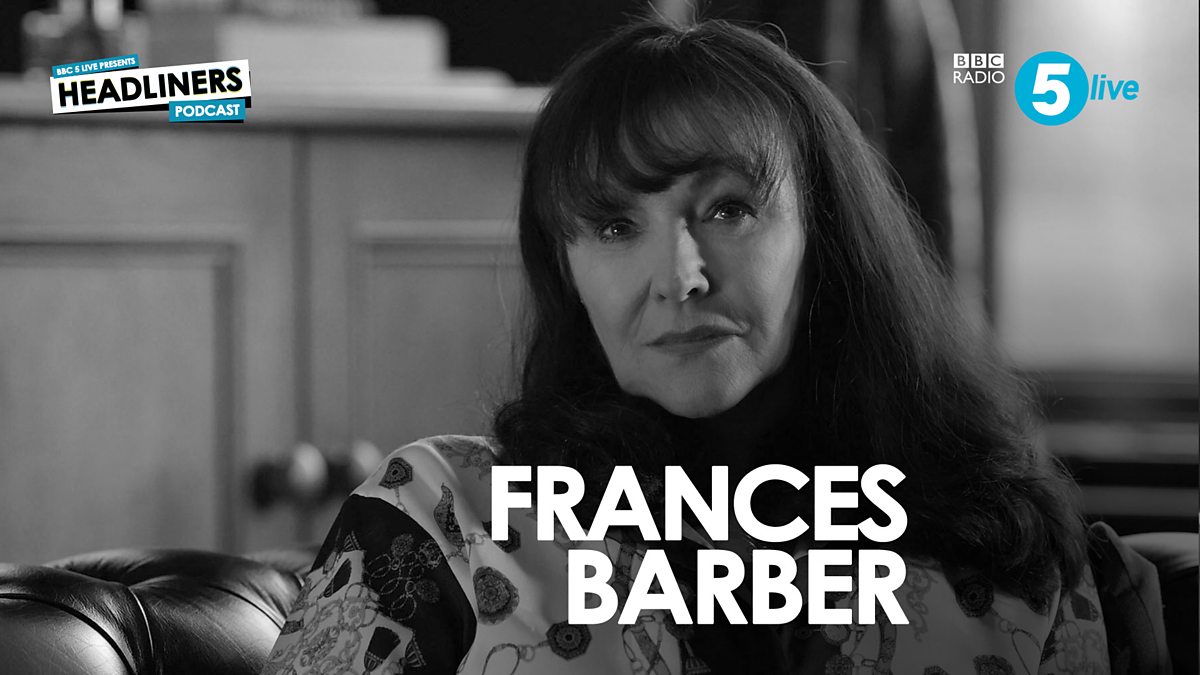 BBC Radio 5 Live - Headliners with Nihal Arthanayake, Frances Barber