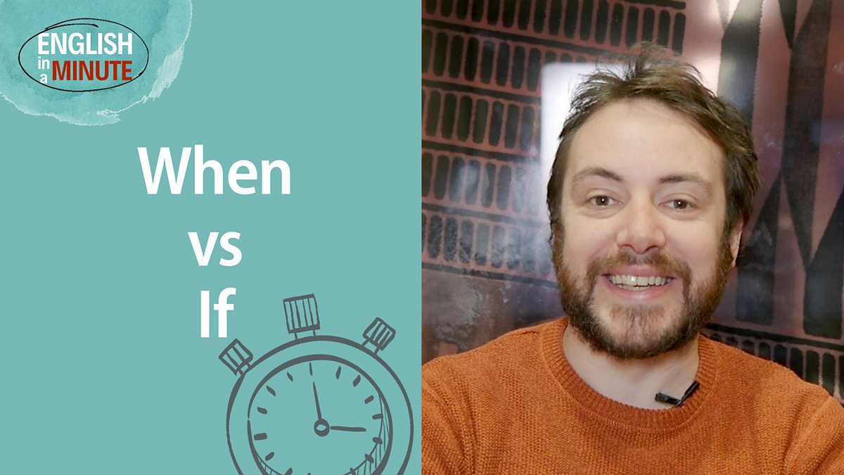 BBC - BBC Learning English, 200703 - English In A Minute - When vs If