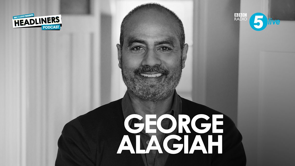 BBC Radio 5 Live - Headliners with Nihal Arthanayake, George Alagiah